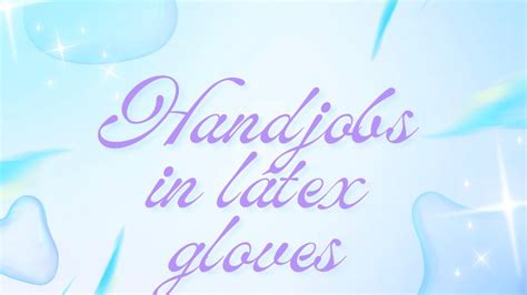 Handjobs In Transparent Gloves PORNMEKA