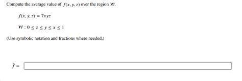 Solved Compute The Average Value Of F X Y Z Over The Region