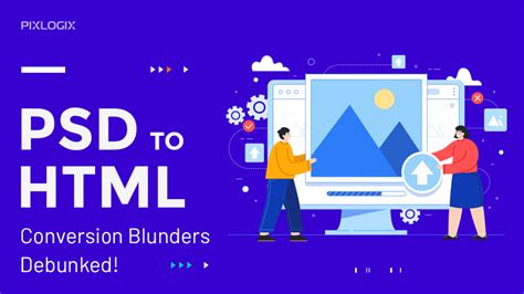 PSD To HTML Conversion Blunders Debunked