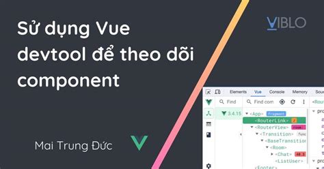 Bài 3 Sử dụng Vue devtool để theo dõi component Viblo