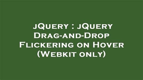 Jquery Jquery Drag And Drop Flickering On Hover Webkit Only Youtube