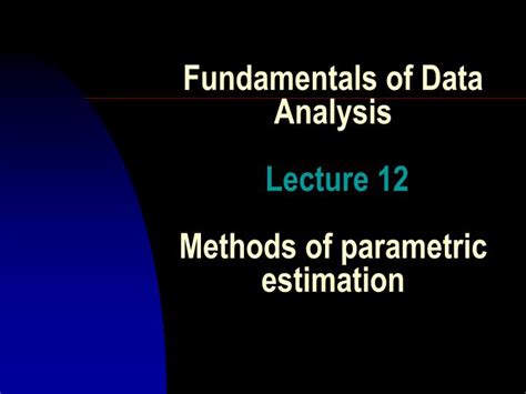 Ppt Fundamentals Of Data Analysis Lecture 12 Methods Of Parametric Estimation Powerpoint