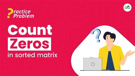 Count Zeros In Sorted Matrix School Practice Problem Avneet Kaur