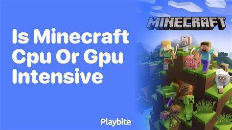 is minecraft more demanding on your cpu or gpu find out here playbite