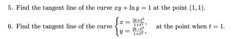 Solved 5 Find The Tangent Line Of The Curve Xylny1 At The