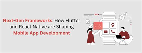 Next Gen Frameworks How Flutter And React Native Are Shaping Mobile