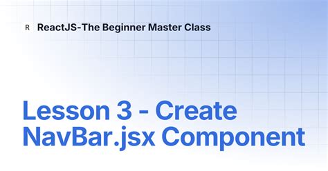 Lesson 3 Create Navbarjsx Component Reactjs The Beginner Master Class