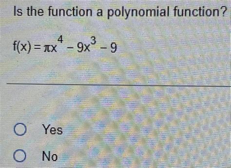 [answered] is the function a polynomial function f x o o 4 x yes no 9x