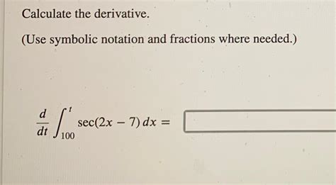 solved calculate the derivative use symbolic notation and