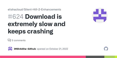 Download Is Extremely Slow And Keeps Crashing · Issue 624