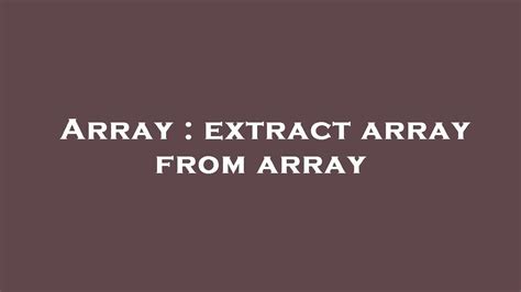 array extract array from array youtube