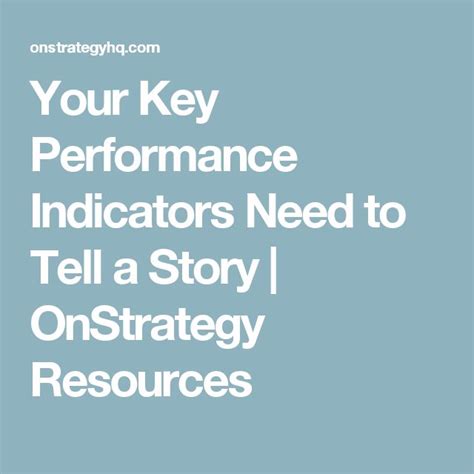 Your Key Performance Indicators Need To Tell A Story Onstrategy Resources Key Performance