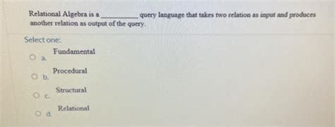 solved relational algebra is a query language that takes two