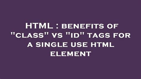 Html Benefits Of Class Vs Id Tags For A Single Use Html Element Youtube