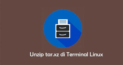 Tutorial Extract Unzip File Tar Xz Di Baris Perintah Linux Linuxid