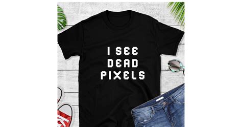 Funny Coder Programmer I See Dead Pixels T Shirt Zazzle