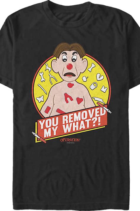 You Removed My What Operation Hasbro T Shirt