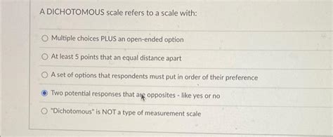Solved A Dichotomous Scale Refers To A Scale With Multiple
