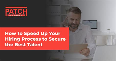 How To Speed Up Your Hiring Process To Secure The Best Talent Patch Personnel