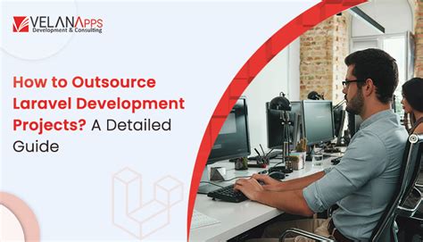 A Comprehensive Guide To Outsourcing Laravel Development Projects
