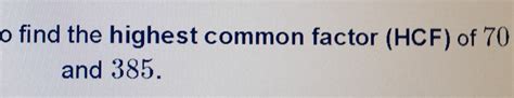 Solved O Find The Highest Common Factor Hcf Of 70 And 385 Math