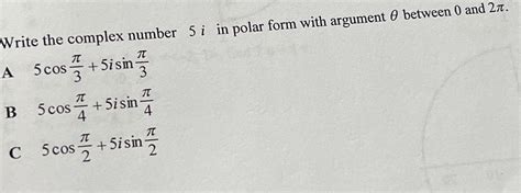 solved write the complex number 5i ﻿in polar form with