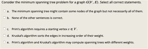 Solved Consider The Minimum Spanning Tree Problem For A Graph Gv E