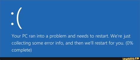 Your PC Ran Into A Problem And Needs To Restart We Re Just Collecting Some Error Info And Then