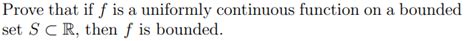 Solved Prove That If F Is A Uniformly Continuous Function On