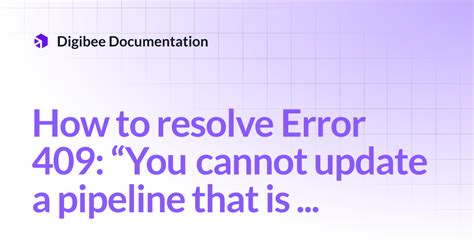 How To Resolve Error 409 You Cannot Update A Pipeline That Is Not On Draft Mode” Digibee
