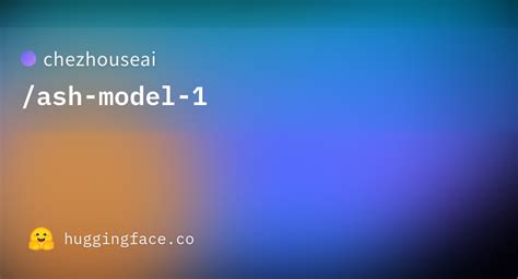 Chezhouseai Ash Model 1 · Hugging Face