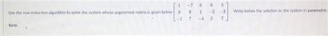 Solved Use The Row Reduction Algorithm To Solve The System