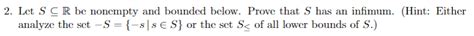 solved 2 let s ⊆ r be nonempty and bounded below prove