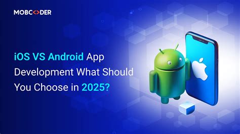 Ios Vs Android App Development What Should You Choose In 2025