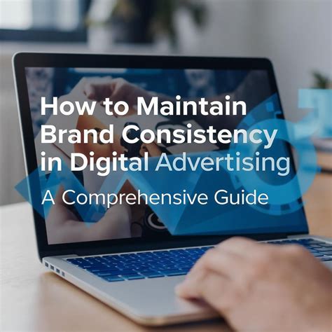 How To Maintain Brand Consistency In Digital Advertising Expert Guide
