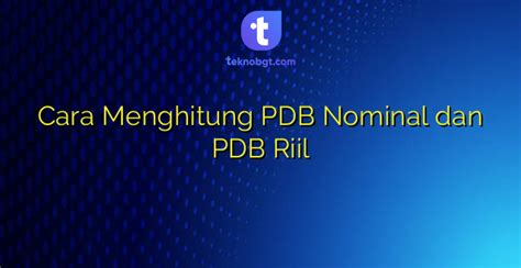 Cara Menghitung Pdb Nominal Dan Pdb Riil
