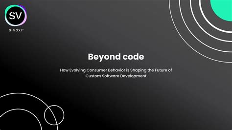Beyond Code How Evolving Consumer Behaviour Is Shaping The Future Of Custom Software Development