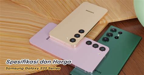 Perbandingan Harga Spesifikasi Samsung Galaxy S S Dan S Ultra