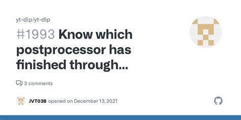 Know Which Postprocessor Has Finished Through Postprocessor Hook · Issue 1993 · Yt Dlpyt Dlp