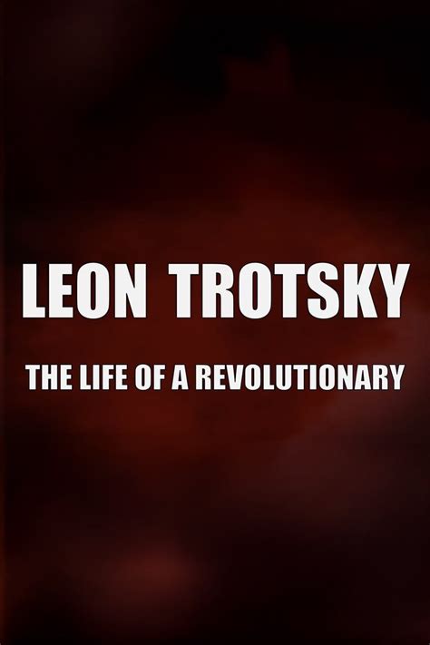 Leon Trotsky The Life Of A Revolutionary Cast And Crew Actoragecheck