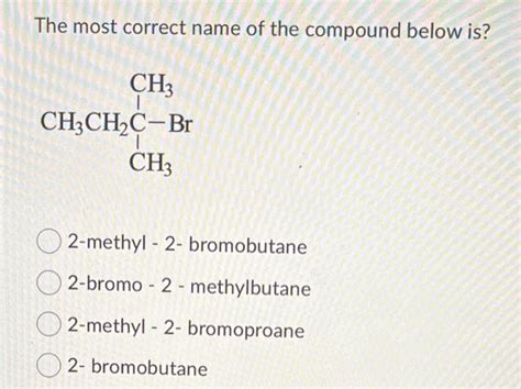 Solved The Most Correct Name Of The Compound Below Is