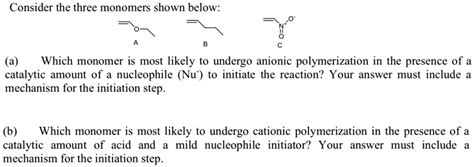Solved Consider The Three Monomers Shown Below A Which Monomer Is Most Likely To Undergo