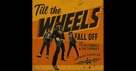 ‎till The Wheels Fall Off Feat Tyler Connolly And Ian Thornley