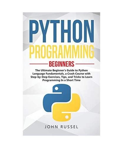 Python Programming The Ultimate Beginners Guide To Python Language Fundamental 1913922987