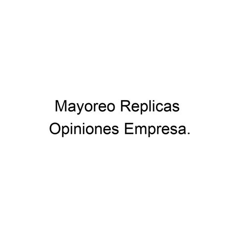 Opiniones Mayoreo Replicas