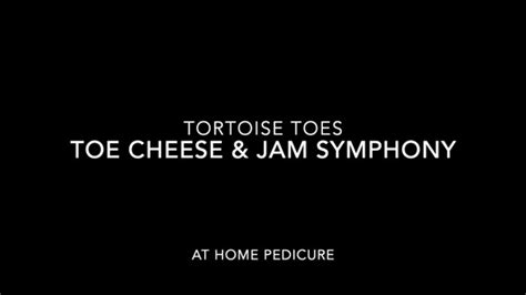 Home Pediure With Months Of Soft Toe Jam And Cheese For The Lovers Of