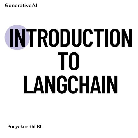 Introducing Langchain A Generative Ai Journey Punyakeerthi Bl Posted