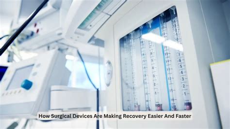 How Surgical Devices Are Making Recovery Easier And Faster