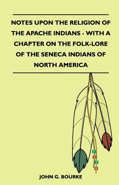 Notes Upon The Religion Of The Apache Indians With A Chapter On The