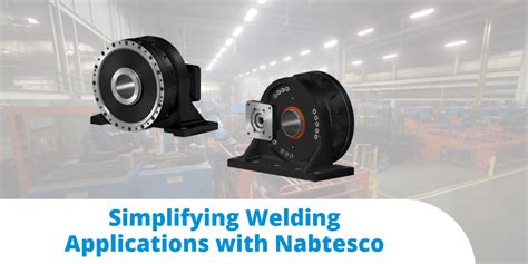 Simplifying Welding Applications With Nabtesco